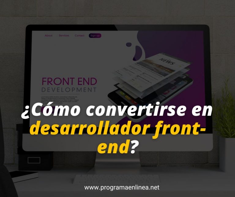 ¿Cómo convertirse en desarrollador front-end? – Programa en Línea